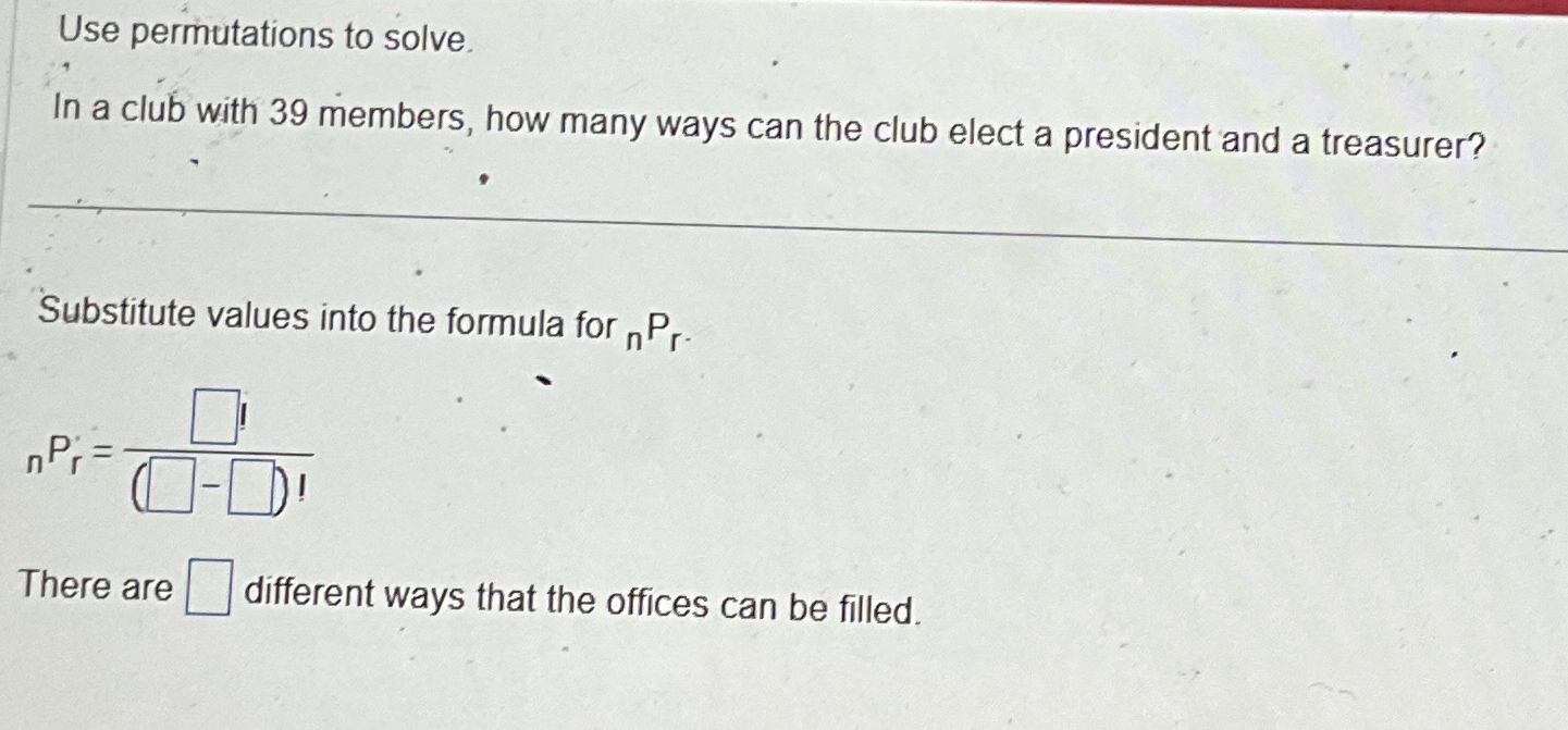 Solved Use permutations to solveIn a club with 39 ﻿members, | Chegg.com