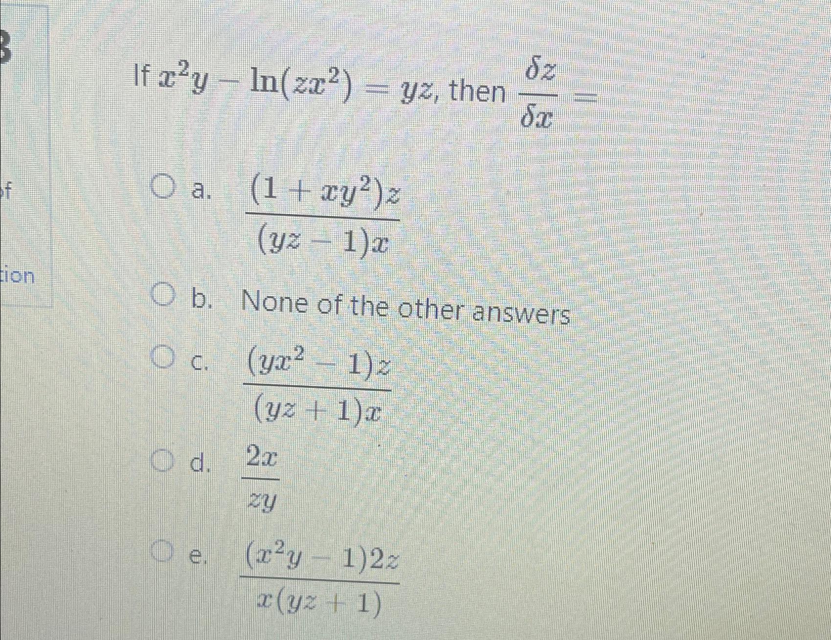 Solved If x2y-ln(zx2)=yz, ﻿then δzδx=a. (1+xy2)z(yz-1)xb. | Chegg.com