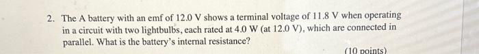 Solved 2. The A battery with an emf of 12.0 V shows a | Chegg.com
