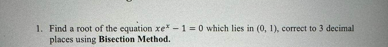 Solved Find a root of the equation xex-1=0 ﻿which lies in | Chegg.com