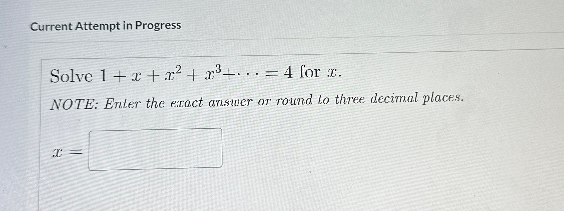 Current Attempt in ProgressSolve 1+x+x2+x3+cdots=4 | Chegg.com
