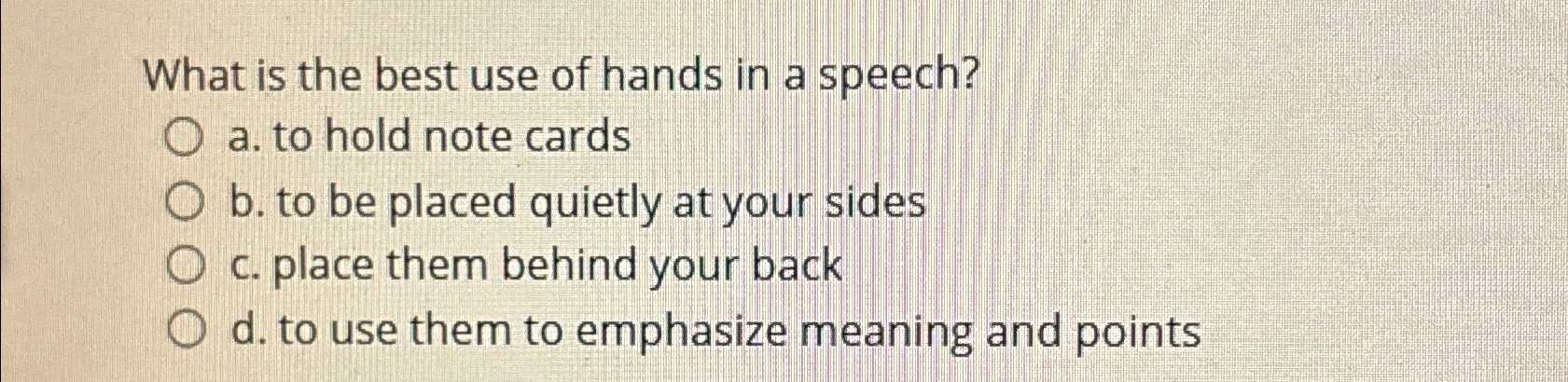 Solved What is the best use of hands in a speech?a. ﻿to hold | Chegg.com