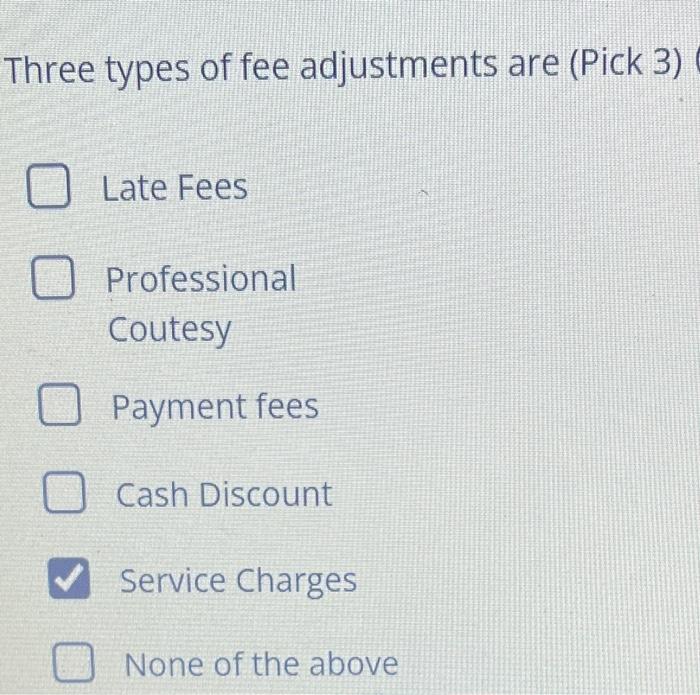 Solved Three types of fee adjustments are (Pick 3) Late Fees | Chegg.com