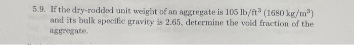 Solved 5.9. If the dry-rodded unit weight of an aggregate is | Chegg.com