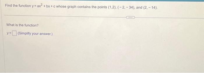 Solved Find the function y = ax² + bx+c whose graph contains | Chegg.com