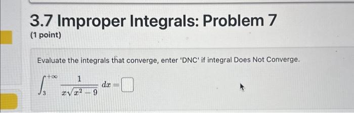 Solved 3.7 Improper Integrals: Problem 7 (1 point) Evaluate | Chegg.com