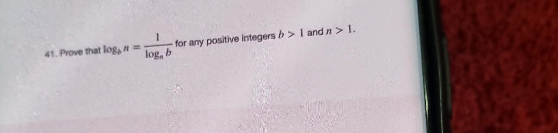 Solved 41. Prove that log, n 1 for any positive integers b> | Chegg.com