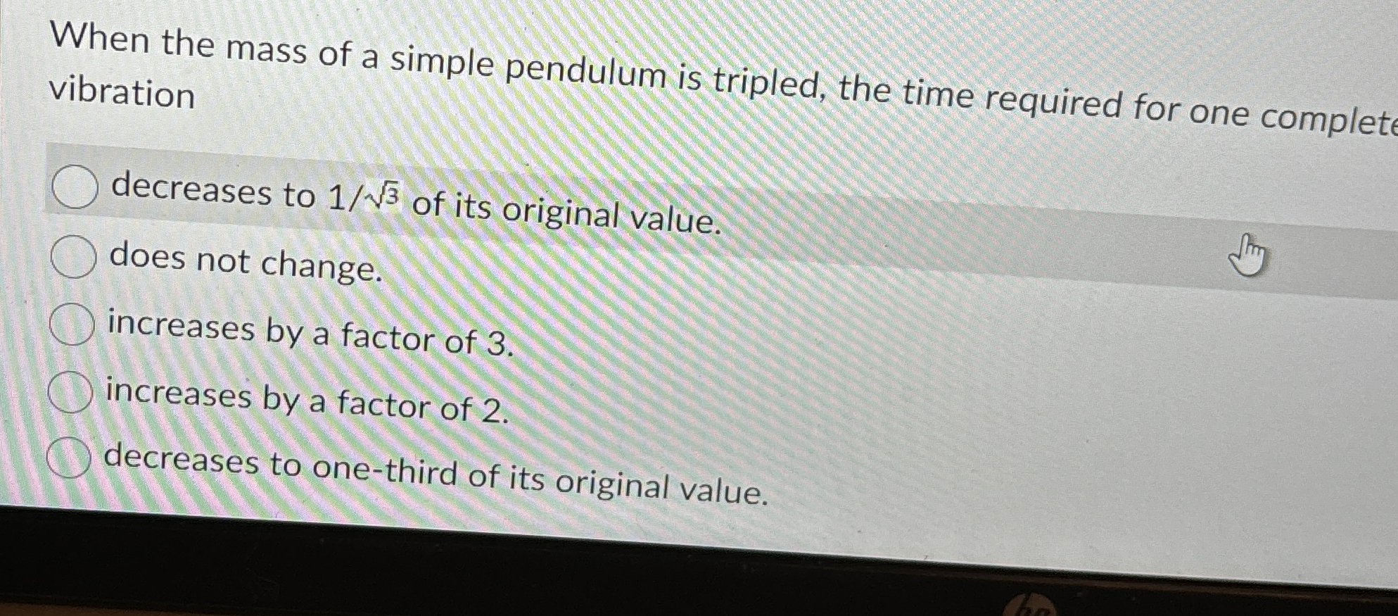 Solved When the mass of a simple pendulum is tripled, the | Chegg.com