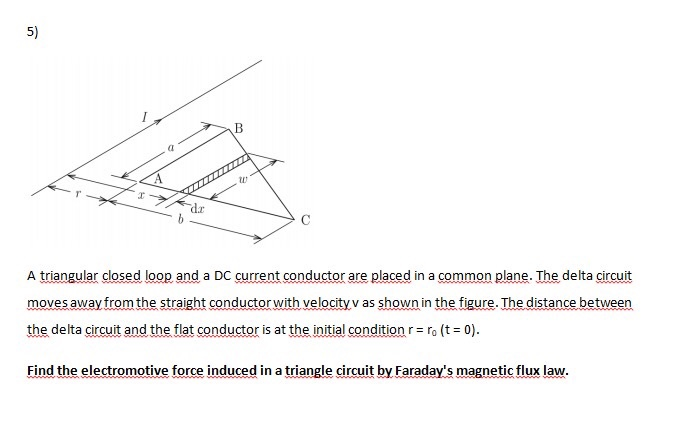 Solved 5) B d. A triangular closed loop and a DC current | Chegg.com