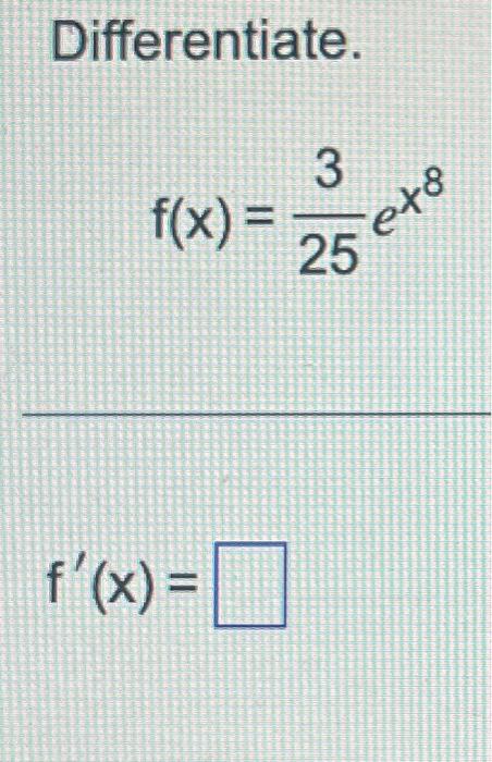 Solved Differentiate. f(x)=253ex8 f′(x)= | Chegg.com