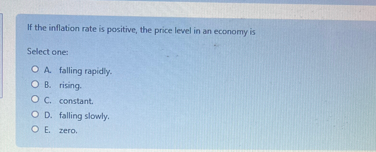 Solved If the inflation rate is positive, the price level in | Chegg.com