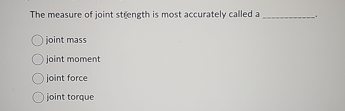 Solved The measure of joint stirength is most accurately | Chegg.com