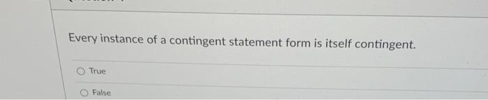 Solved Every instance of a contingent statement form is | Chegg.com