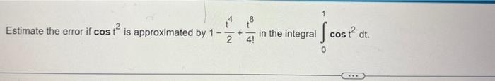 Solved Estimate the error if cost? is approximated by 1 - + | Chegg.com