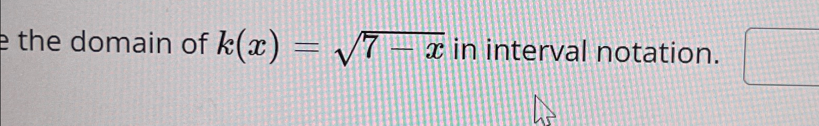 Solved the domain of k(x)=7-x2 ﻿in interval notation | Chegg.com