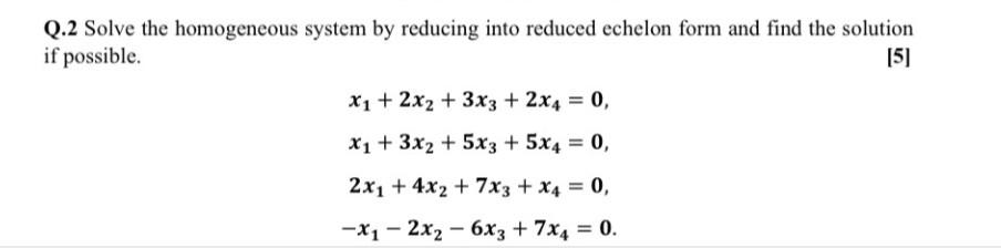 Solved Q.2 Solve the homogeneous system by reducing into | Chegg.com