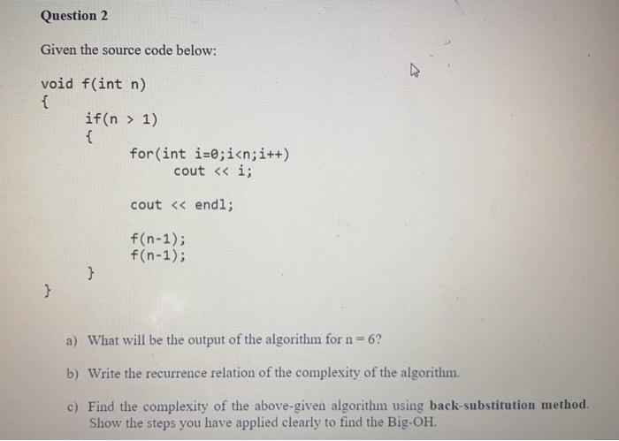 Solved Question 2 Given the source code below: void f(int n) | Chegg.com