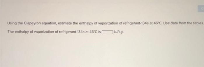 Solved Using the Clapeyron equation, estimate the enthalpy | Chegg.com