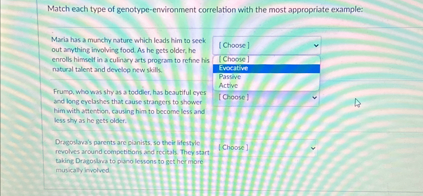 Solved Match each type of genotype-environment correlation | Chegg.com