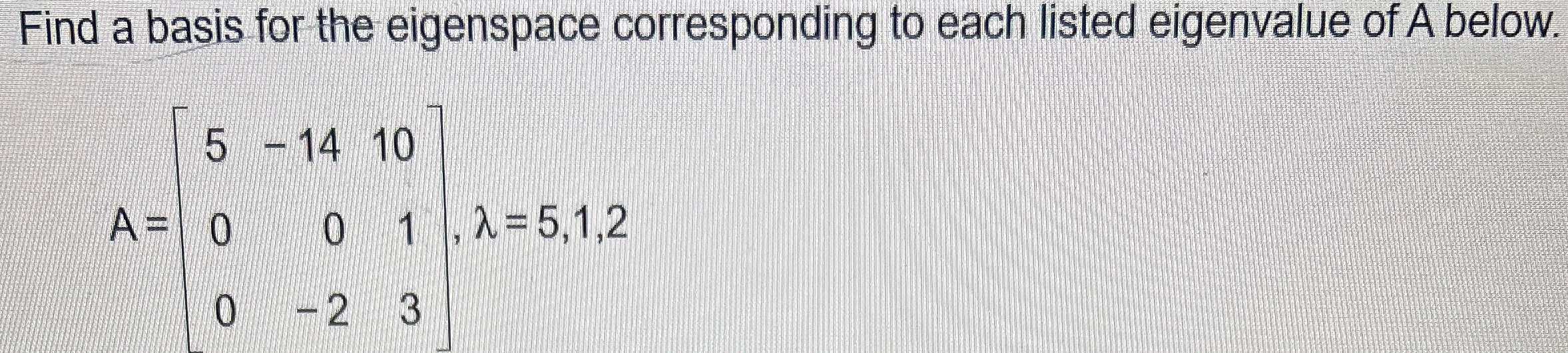 Solved Find a basis for the eigenspace corresponding to each | Chegg.com