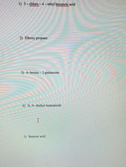 Solved 1) 3-chloro-4-ethyl hexanoic acid 2) Ethoxy propane | Chegg.com