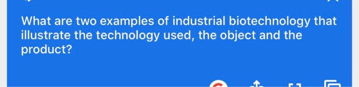 Solved What are two examples of industrial biotechnology | Chegg.com