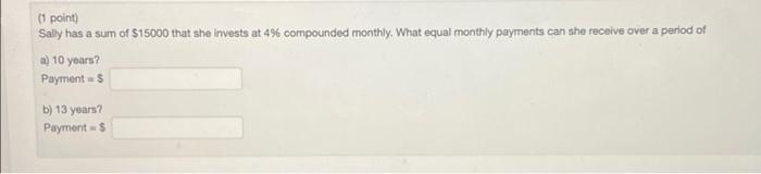 Solved (1 point) Saly has a sum of $15000 that she invests | Chegg.com