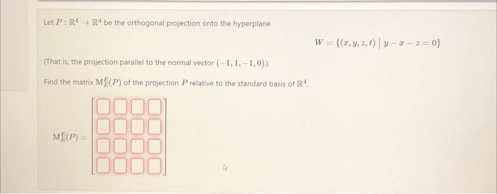 Solved Let P:R4→R4 be the orthogonal projection onto the | Chegg.com