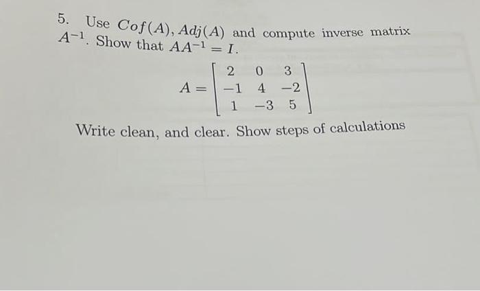 Solved 5. Use Cof(A),Adj(A) and compute inverse matrix A−1. | Chegg.com