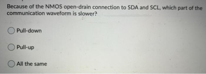 Solved Because of the NMOS open-drain connection to SDA and | Chegg.com