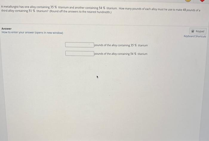 Solved A metallurgist has one alloy containing 35% titanium | Chegg.com