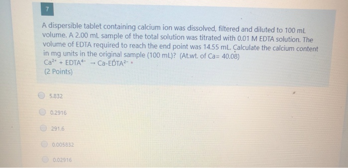 Solved 7 A dispersible tablet containing calcium ion was | Chegg.com
