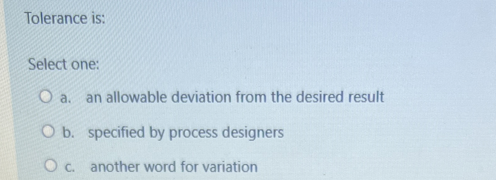 Solved Tolerance is:Select one:a. ﻿an allowable deviation | Chegg.com