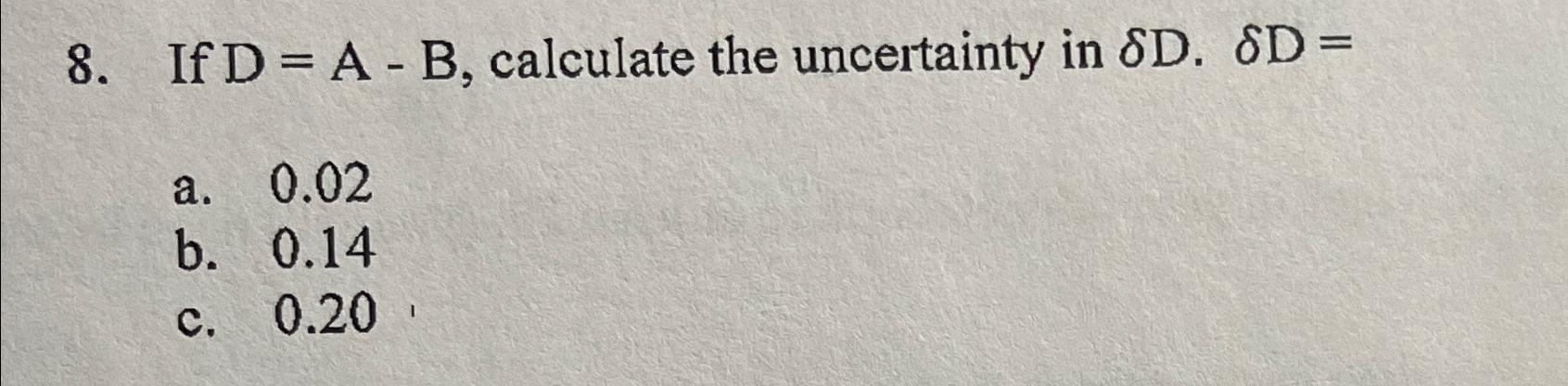 Solved If D=A-B, ﻿calculate the uncertainty in | Chegg.com