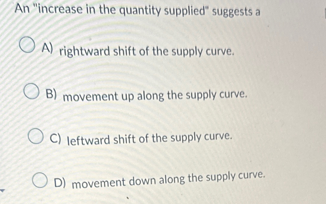 Solved An "increase in the quantity supplied" suggests aA) | Chegg.com