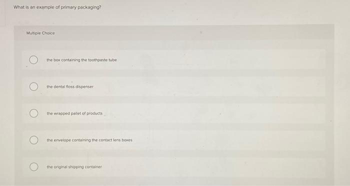 Solved What is an example of primary packaging? Multiple | Chegg.com