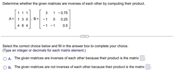 Solved Determine whether the given matrices are inverses of | Chegg.com