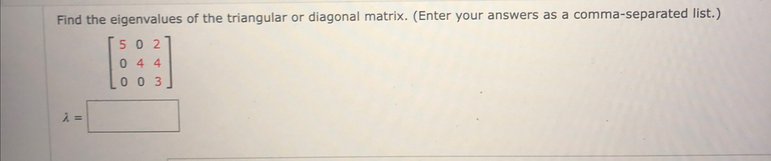 Solved Find the eigenvalues of the triangular or diagonal | Chegg.com