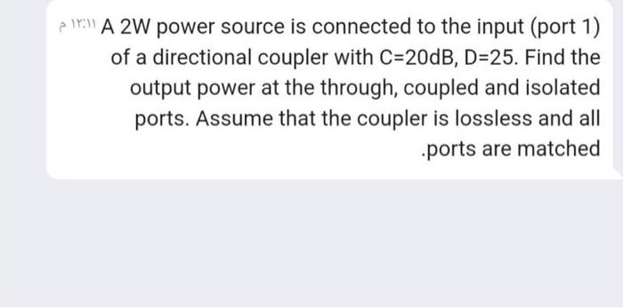 A 2W power source is connected to the input (port 1) | Chegg.com