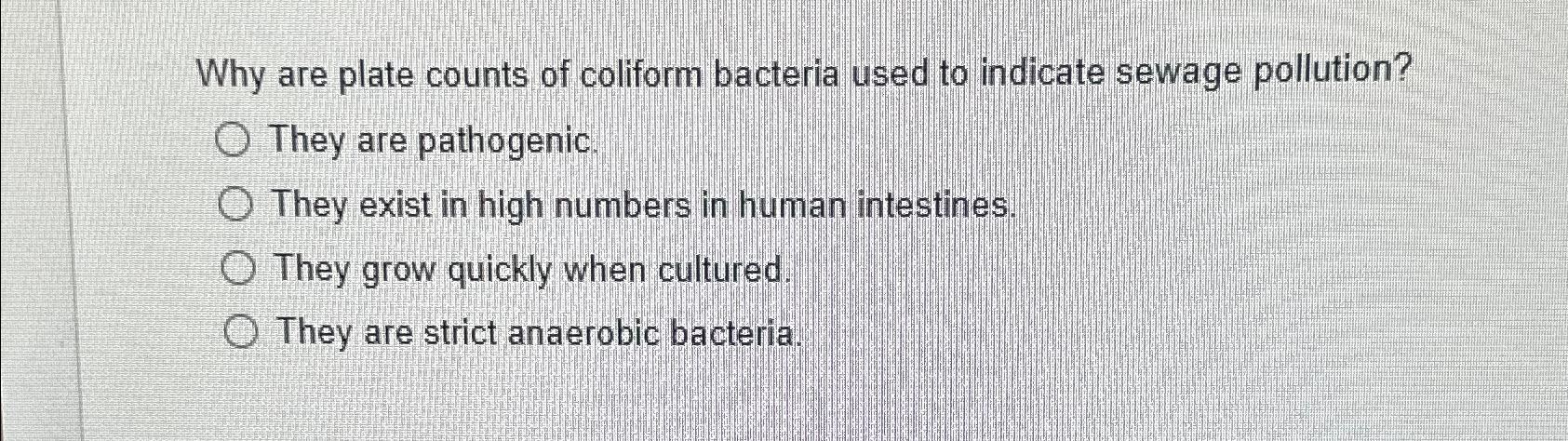 Solved Why are plate counts of coliform bacteria used to | Chegg.com