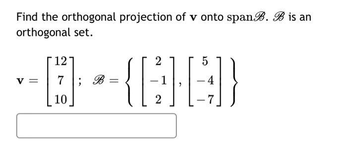 Solved Find the orthogonal projection of v onto spanB.B is | Chegg.com
