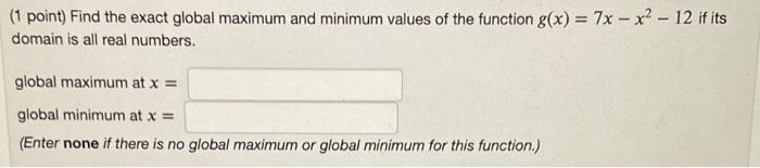 Solved (1 point) Find the exact global maximum and minimum | Chegg.com