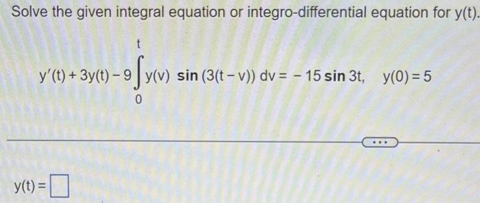 Solved Solve the given integral equation or | Chegg.com