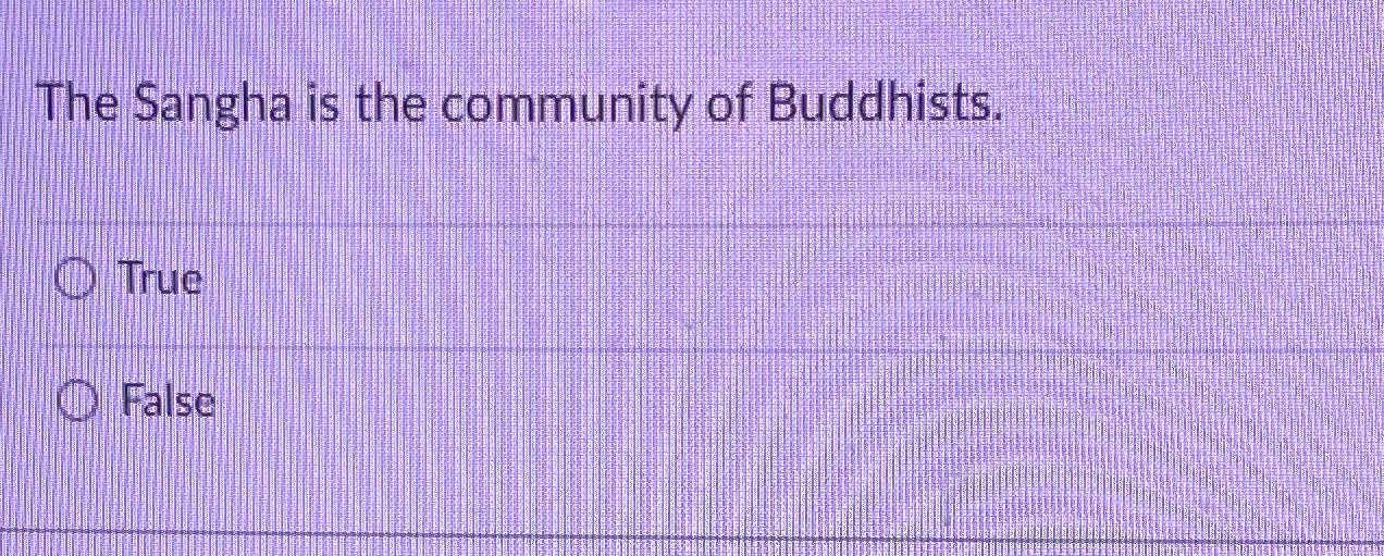 Solved The Sangha is the community of Buddhists.TrueFalse | Chegg.com
