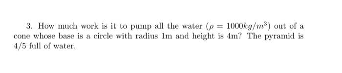 Solved 3. How much work is it to pump all the water (ρ=1000 | Chegg.com