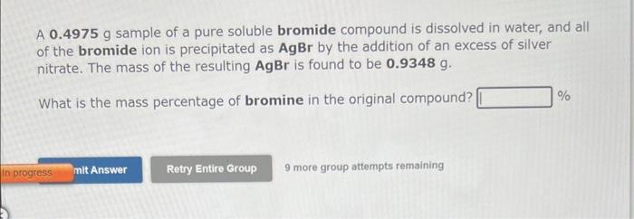 Solved A 0.4975 g sample of a pure soluble bromide compound | Chegg.com