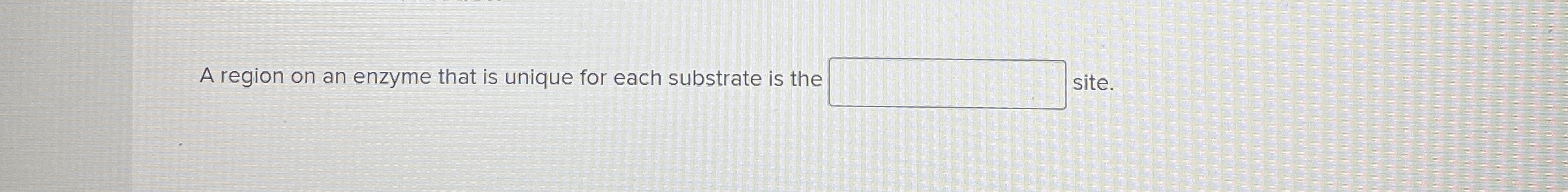 Solved A region on an enzyme that is unique for each | Chegg.com