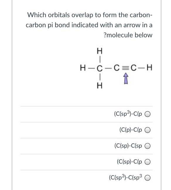 Solved Which orbitals overlap to form the carbon- carbon pi | Chegg.com