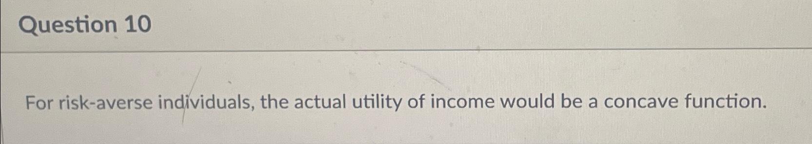 Solved Question 10For risk-averse individuals, the actual | Chegg.com