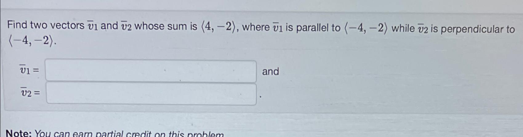 Solved Find two vectors ?bar (v)1 ﻿and ?bar (v)2 ﻿whose sum | Chegg.com